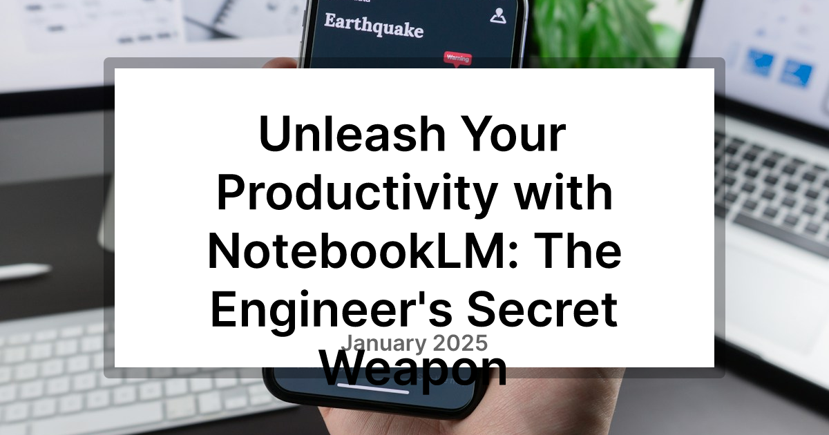 Unleash Your Productivity with NotebookLM: The Engineer's Secret Weapon