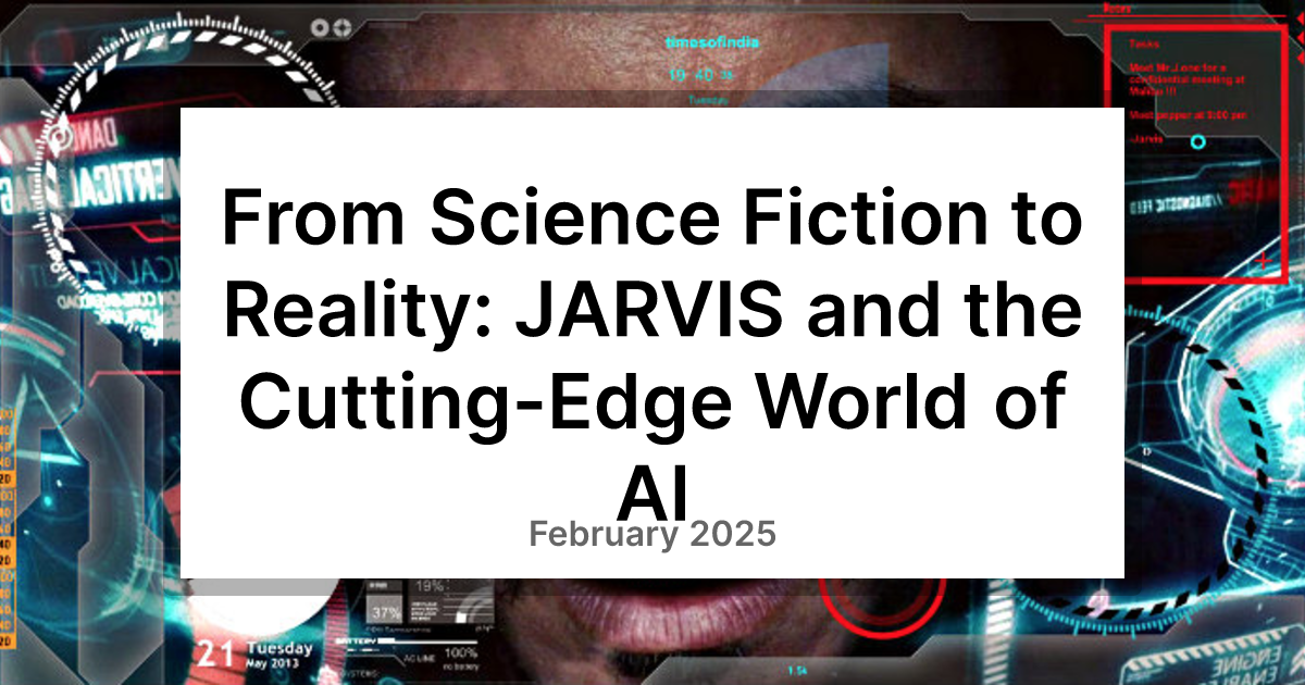 From Science Fiction to Reality: JARVIS and the Cutting-Edge World of AI